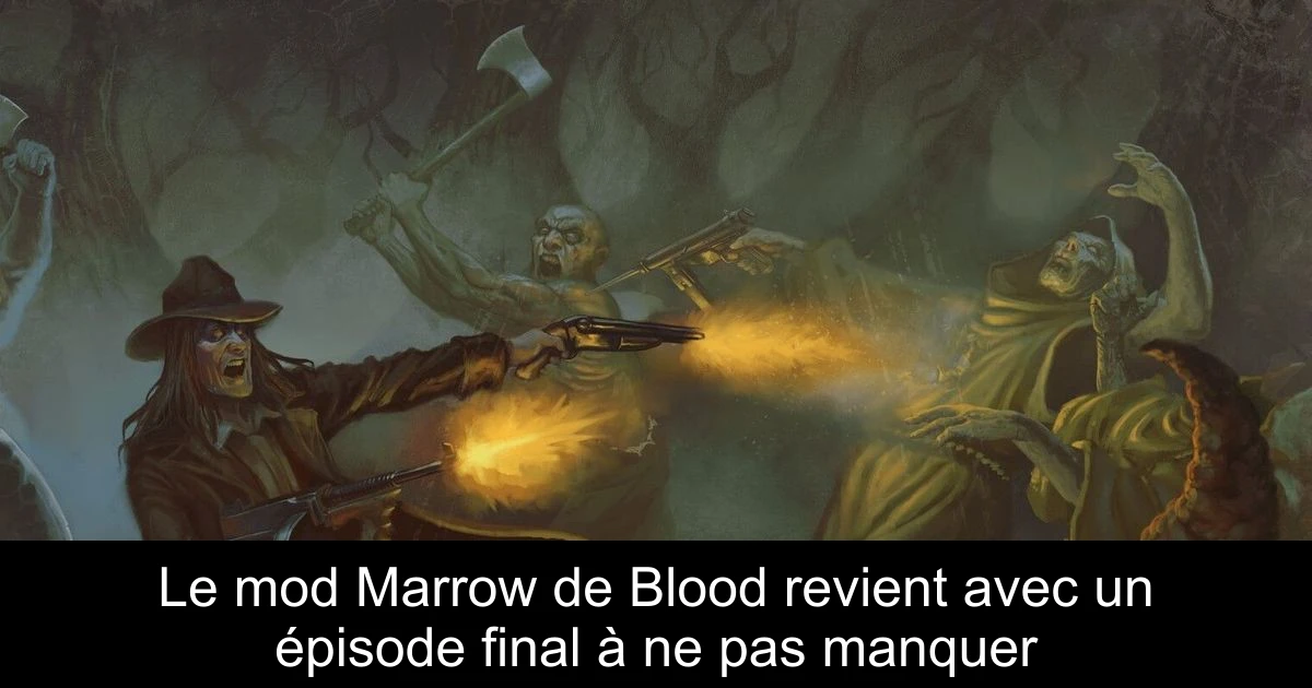 Le mod Marrow de Blood revient avec un épisode final à ne pas manquer